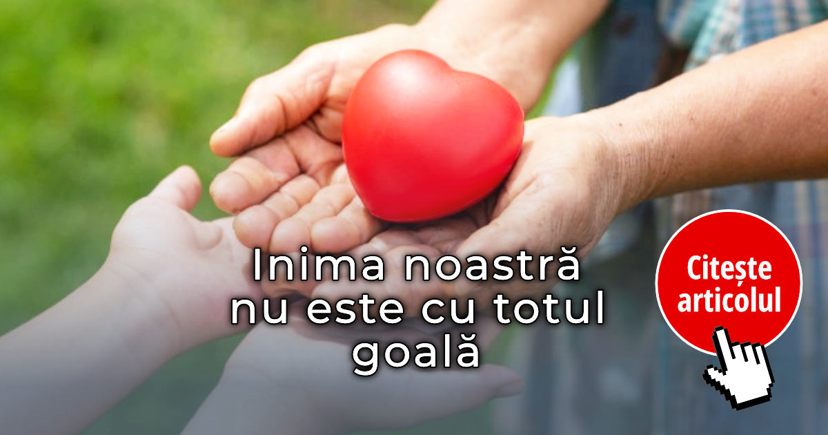 Inima noastră nu este cu totul goală