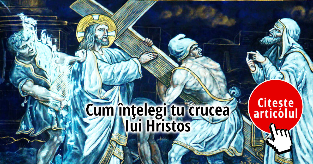 Cum înţelegi tu crucea Iui Hristos